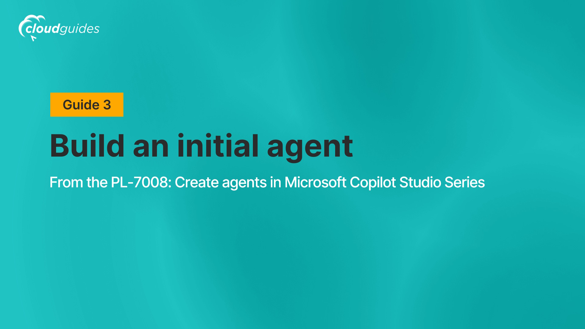 PL-7008: Build an initial agent in Copilot Studio - Interactive Guide